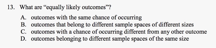 Solved 13. What are "equally likely outcomes"? A. C. 932 | Chegg.com
