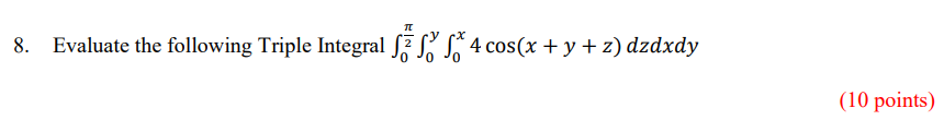 Solved Evaluate the following Triple Integral | Chegg.com