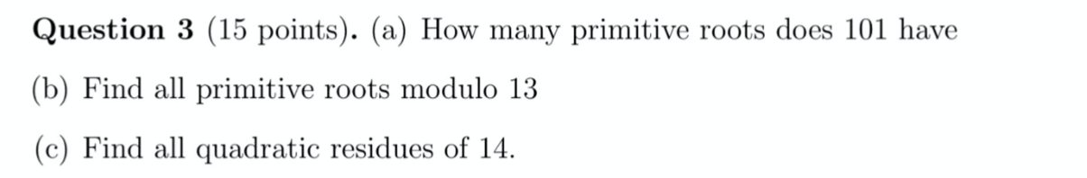 Solved Question 3 (15 points). (a) How many primitive roots | Chegg.com