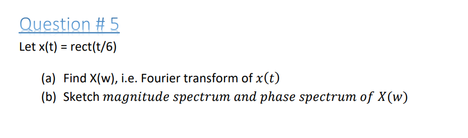 Solved Let x(t)=rect(t/6) (a) Find X(w), i.e. Fourier | Chegg.com