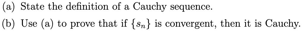 Solved (a) State the definition of a Cauchy sequence. (b) | Chegg.com