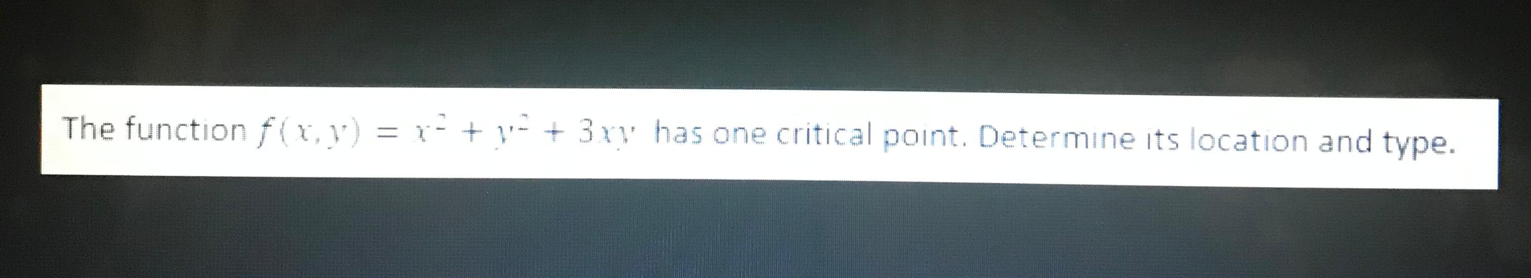Solved The function f(x,y)=x2+y2+3xy has one critical point. | Chegg.com