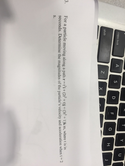 Solved For a particle moving along a path r = t^3 i + (2t^2 | Chegg.com
