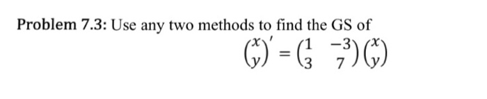 Solved Problem 7.3: Use any two methods to find the GS of | Chegg.com