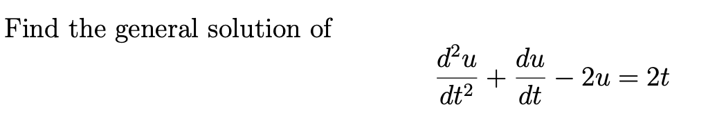 Solved Find the general solution of du du + dt2 dt 2u = 2t - | Chegg.com