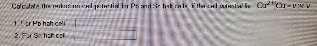 Solved Calculate the reduction cell potential for Pb and Sn | Chegg.com