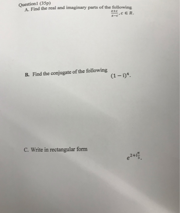 Solved QuestionI (35p) A. Find the real and imaginary parts | Chegg.com