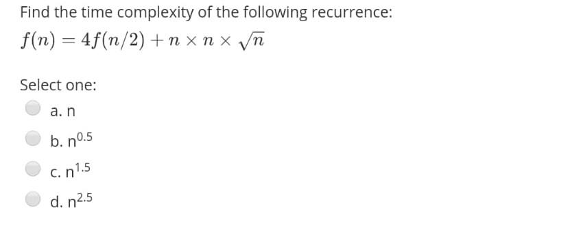 Solved Find the time complexity of the following recurrence: | Chegg.com