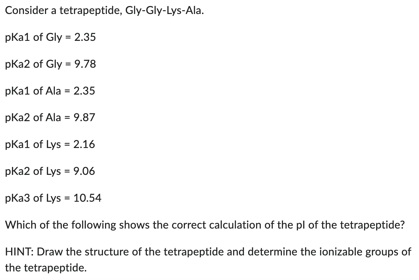 [Solved]: Consider a tetrapeptide, Gly-Gly-Lys-Ala. pKa1 o