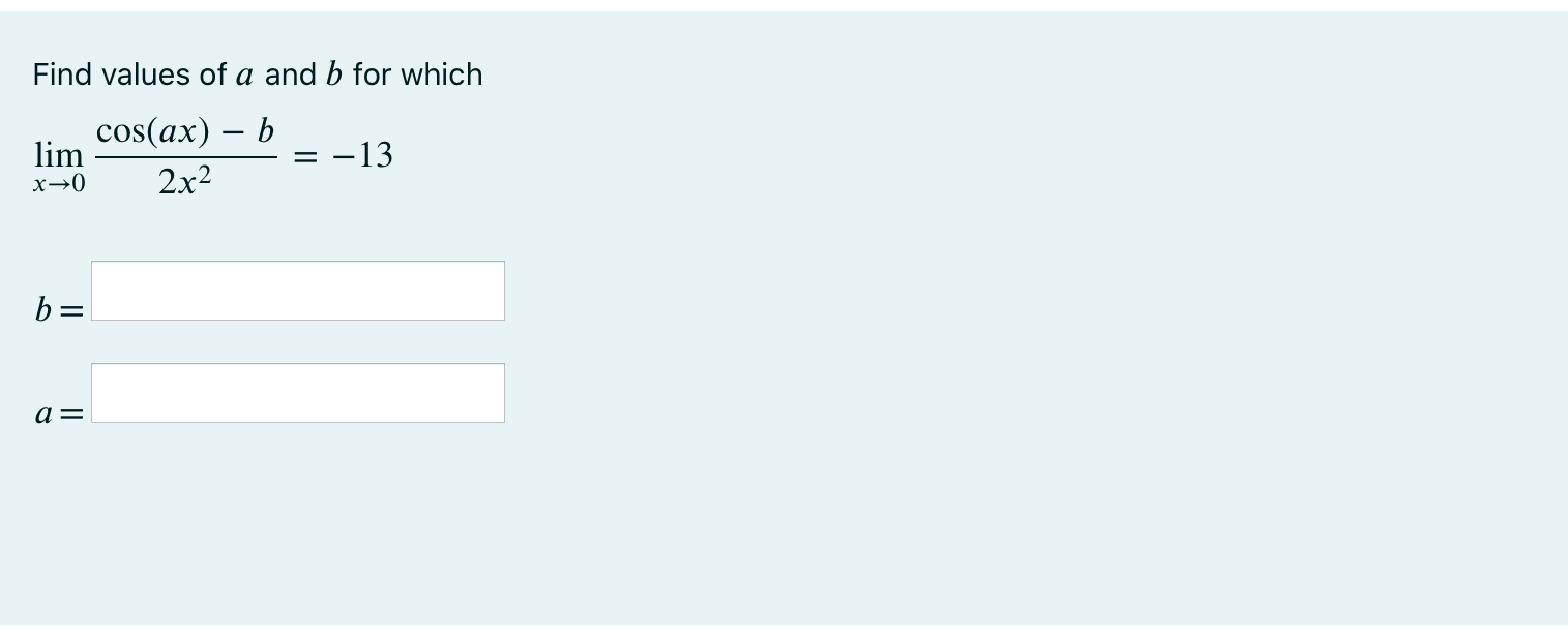 Solved Find values of a and b for which cos(ax) – b. lim x → | Chegg.com