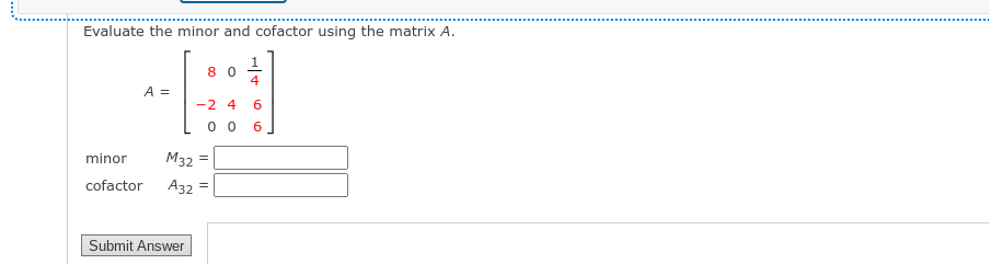 Solved Evaluate the minor and cofactor using the matrix A. | Chegg.com