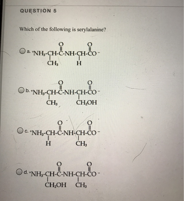 Solved QUESTION 5 Which of the following is serylalanine? a. | Chegg.com