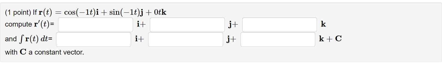 Solved (1 point) If r(t)=cos(−1t)i+sin(−1t)j+0tk compute | Chegg.com