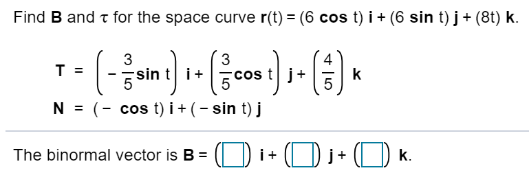 Solved Find B and τ for the space curve r(t)-(6 cos t) i + | Chegg.com