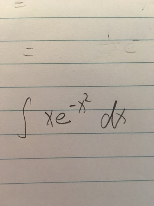 Solved Integral xe^-x^2 dx | Chegg.com