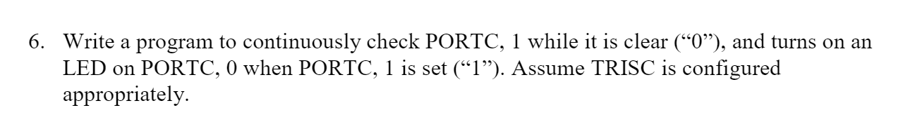 Solved 6. Write a program to continuously check PORTC, 1 | Chegg.com
