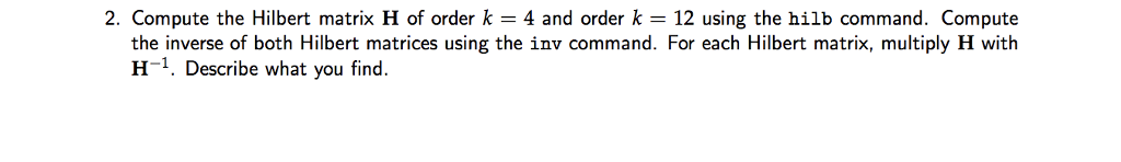 Solved Compute the Hilbert matrix H of order k = 4 and order | Chegg.com