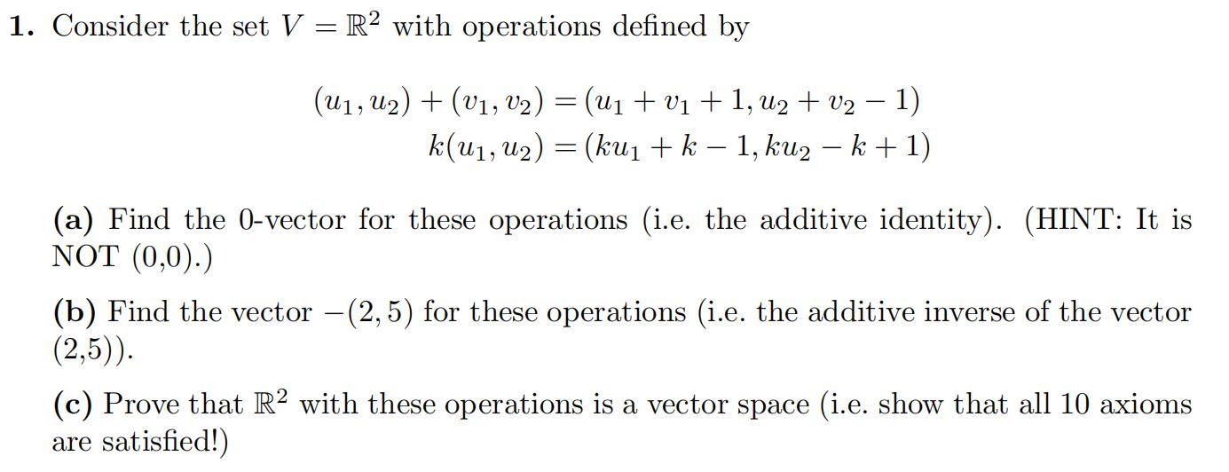 Solved 1. Consider the set V=R2 with operations defined by | Chegg.com