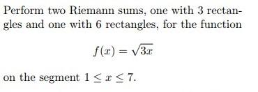 Solved Perform two Riemann sums, one with 3 rectangles and | Chegg.com