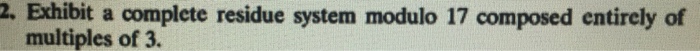 Solved 2. Exhibit a complete residue system modulo 17 | Chegg.com