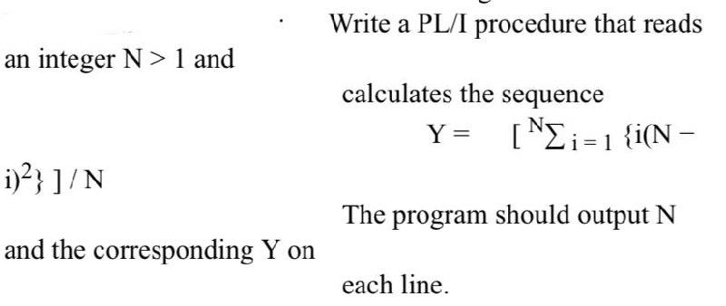 Solved Write a PL/I procedure that reads an integer N >1 and | Chegg.com