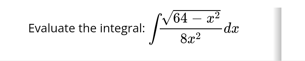 Solved Evaluate the integral: int(sqrt(64-x^(2)))/(8x^(2))dx | Chegg.com