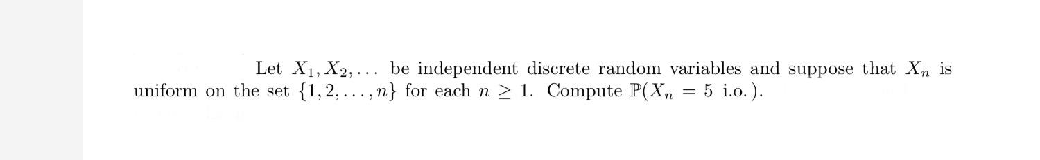 Solved Let X1, X2, ... be independent discrete random | Chegg.com
