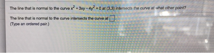 Solved The line that is normal to the curve x2 + 3xy -4y2-0 | Chegg.com