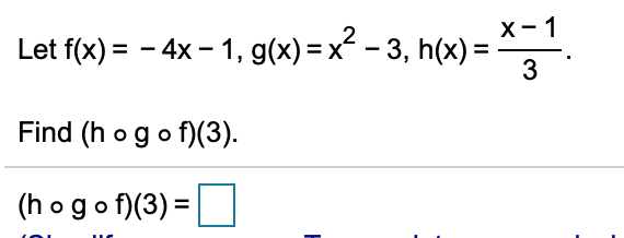 Solved Let f(x) = - 4x = 1, g(x)=x²-3, h(x) = *57 Find (h o | Chegg.com