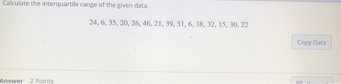Solved Calculate the interquartile range of the given data. | Chegg.com