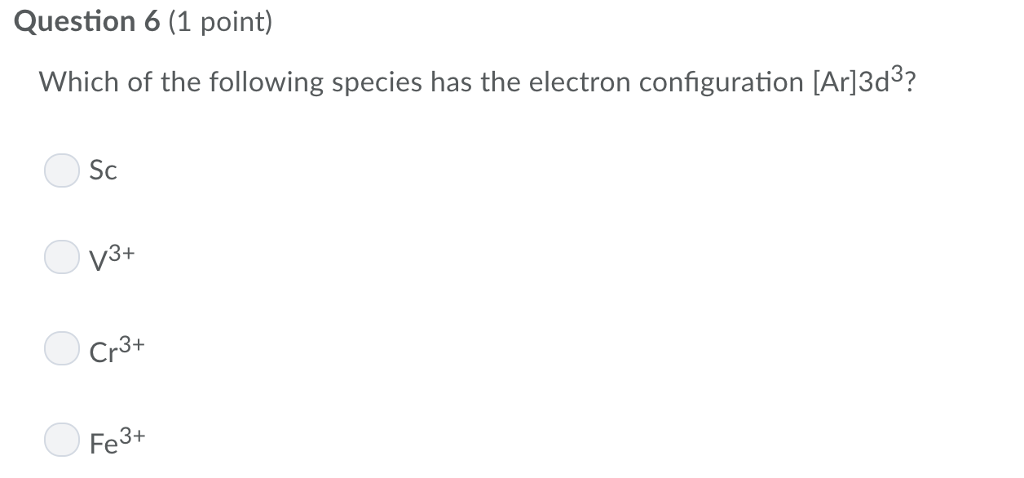 Solved Question 6 (1 point) Which of the following species | Chegg.com