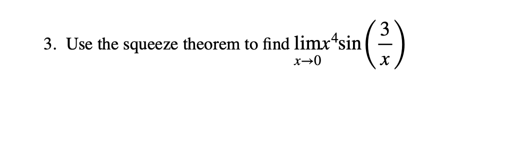 Solved Use the squeeze theorem to find limx→0x4sin(3x) | Chegg.com