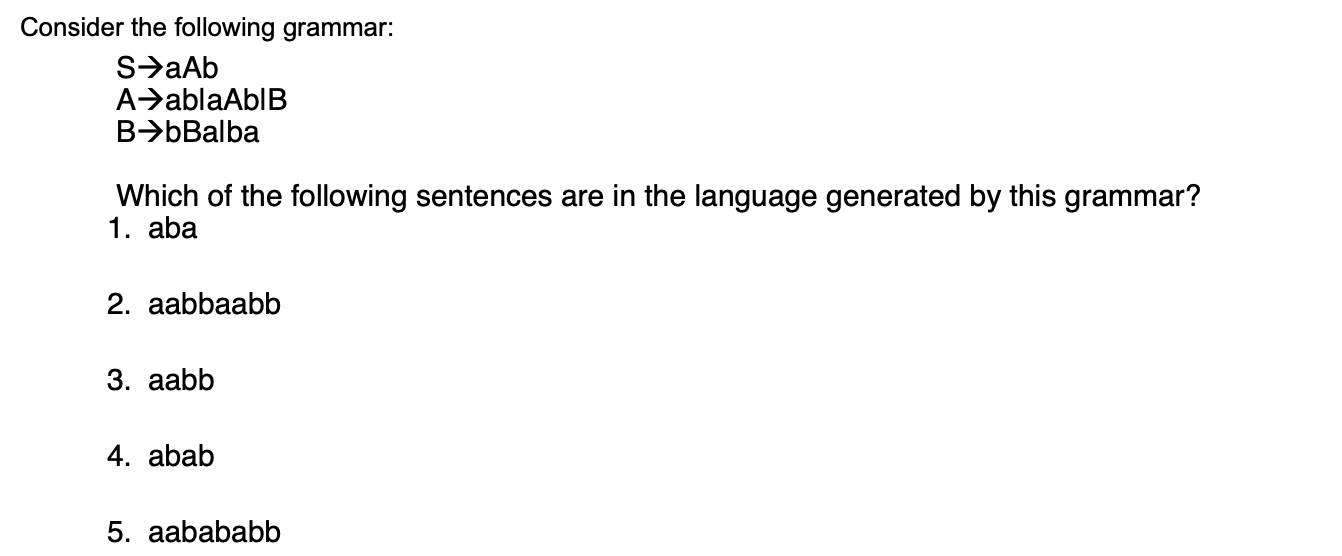 Solved onsider the following grammar: S→aAbA→ ablaAblB B→ | Chegg.com