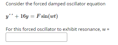 Solved Consider the forced damped oscillator equation | Chegg.com