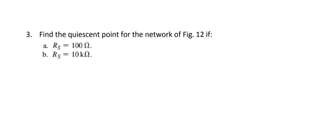 Solved 3. Find the quiescent point for the network of Fig. | Chegg.com