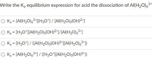 Solved Write the Ka equilibrium expression for acid the | Chegg.com
