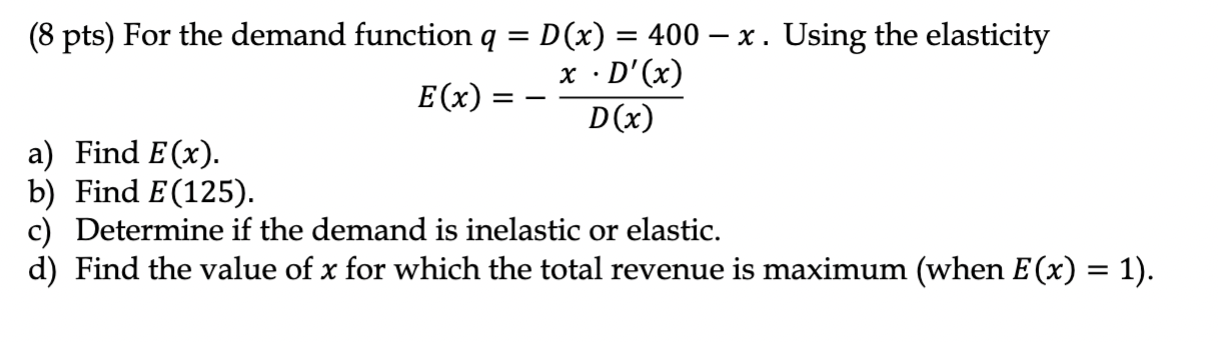 Solved (8 ﻿pts) ﻿For the demand function q=D(x)=400-x. | Chegg.com