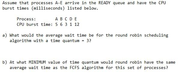 Solved Assume that processes A−E arrive in the READY queue | Chegg.com