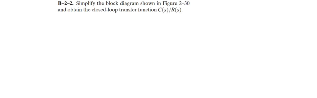 Solved B-2-2. Simplify the block diagram shown in Figure | Chegg.com