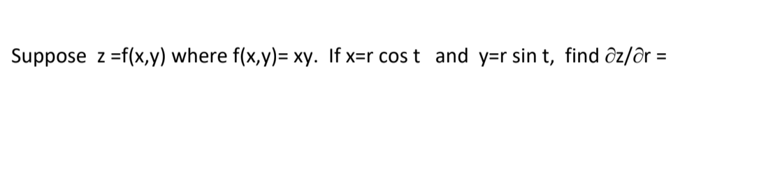 Solved Suppose z =f(x,y) where f(x,y)= xy. If x=r cost and | Chegg.com