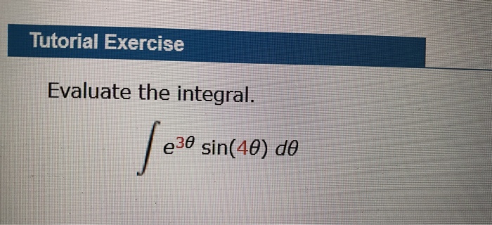 Solved Tutorial Exercise Evaluate the integral. | Chegg.com