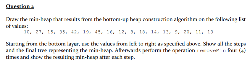 Solved Question 2 Draw the min-heap that results from the | Chegg.com