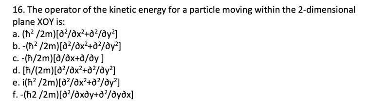 Solved 16. The operator of the kinetic energy for a particle | Chegg.com