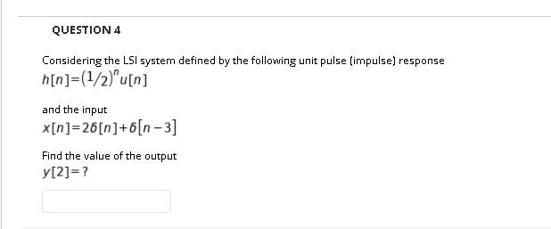 Solved QUESTION 4 Considering the LSI system defined by the | Chegg.com