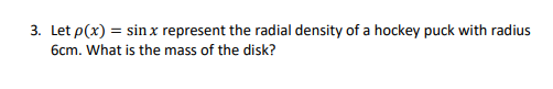 [Solved]: 3. Let (x)=sinx represent the radial density of a