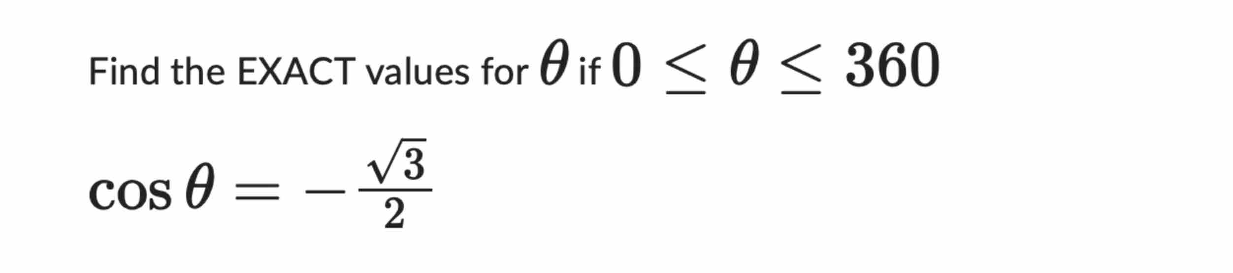 Solved Find the EXACT values for θ ﻿if 0≤θ≤360cosθ=-322 | Chegg.com