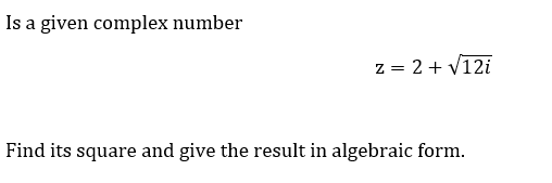 Solved Is a given complex number z= 2 + V12i Find its square | Chegg.com