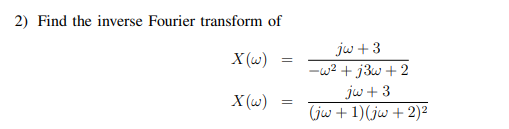 Solved 2) Find the inverse Fourier transform of XW) jw +3 | Chegg.com