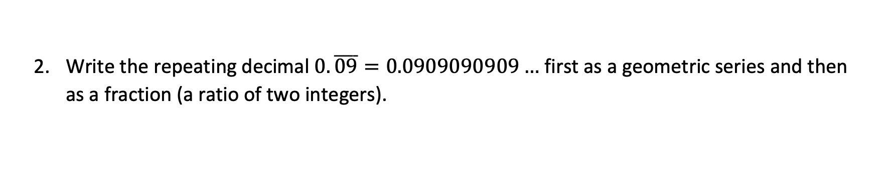 Solved 2. Write the repeating decimal 0.09=0.0909090909 | Chegg.com