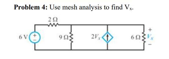 Solved Problem 4: Use mesh analysis to find Vx. ΖΩ 6V ΦΩΣ | Chegg.com